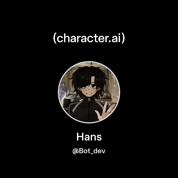 Hans (@Bot_dev) | character.ai | AI Chat, Reimagined–Your Words. Your ...