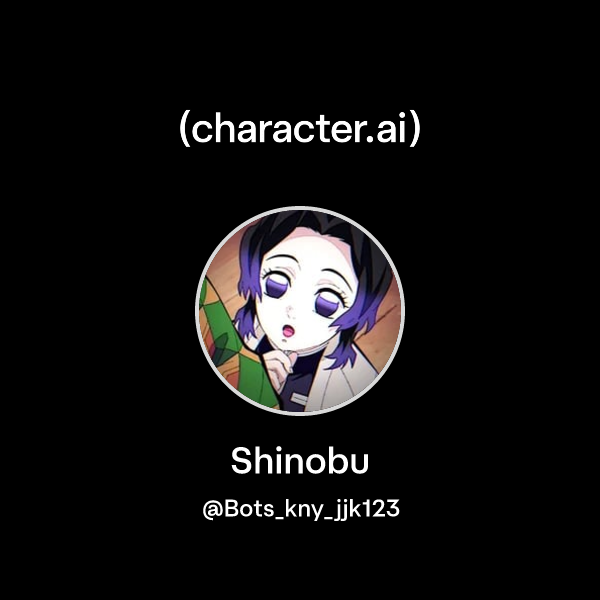 Shinobu (@Bots_kny_jjk123) | character.ai | AI Chat, Reimagined–Your ...