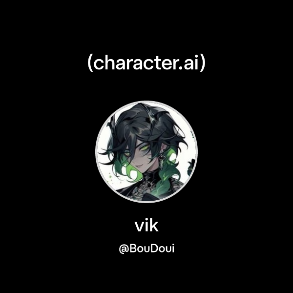 vik (@BouDoui) | character.ai | AI Chat, Reimagined–Your Words. Your World.