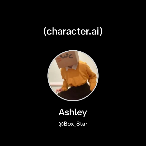 Ashley (@Box_Star) | character.ai | Personalized AI for every moment of ...