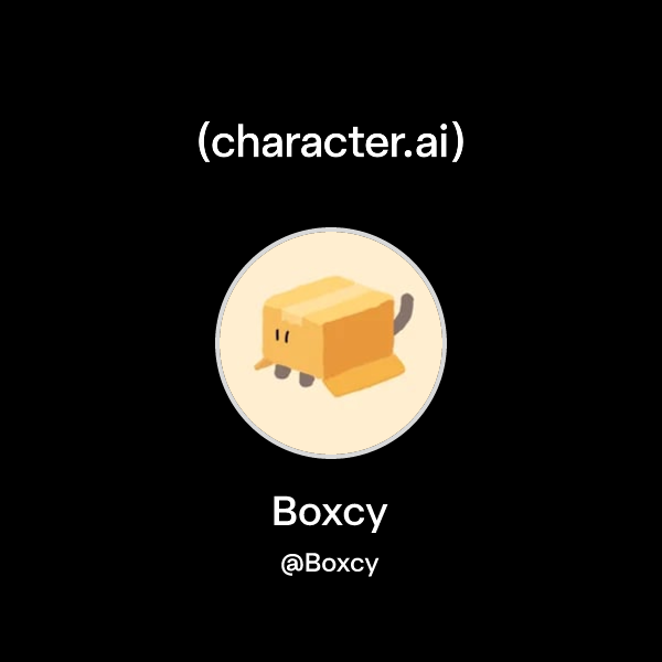 Boxcy (@Boxcy) | character.ai | AI Chat, Reimagined–Your Words. Your World.