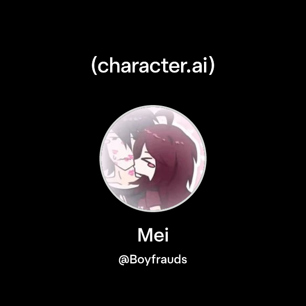 Mei (@Boyfrauds) | character.ai | AI Chat, Reimagined–Your Words. Your World.