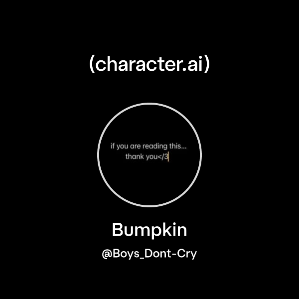 Bumpkin (@Boys_Dont-Cry) | character.ai | Personalized AI for every ...