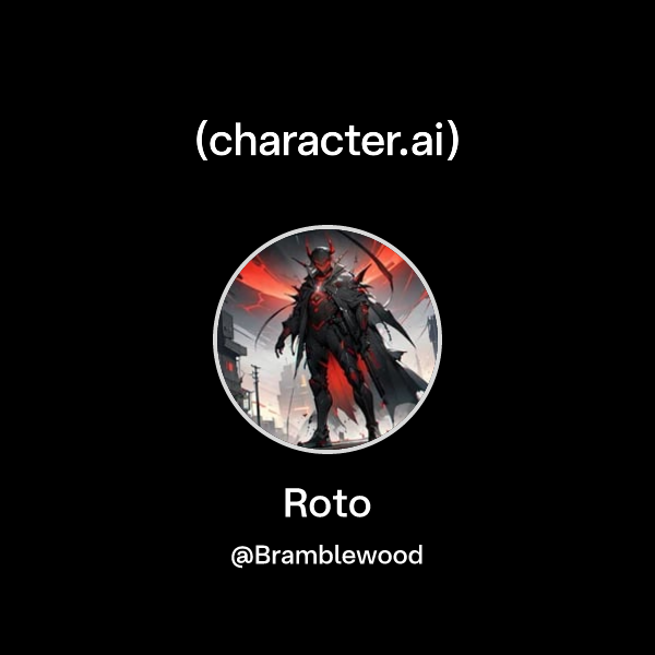 Roto (@Bramblewood) | character.ai | AI Chat, Reimagined–Your Words. Your World.