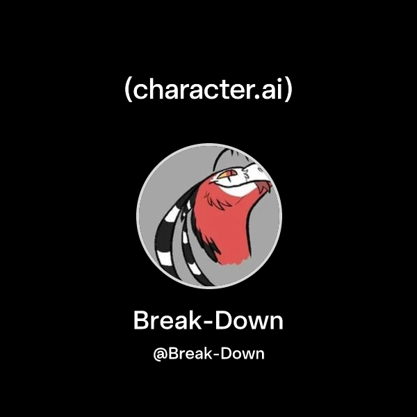 Break-Down (@Break-Down) | character.ai | AI Chat, Reimagined–Your ...