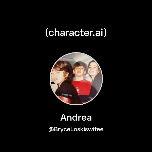 Andrea (@BryceLoskiswifee) | character.ai | AI Chat, Reimagined–Your ...