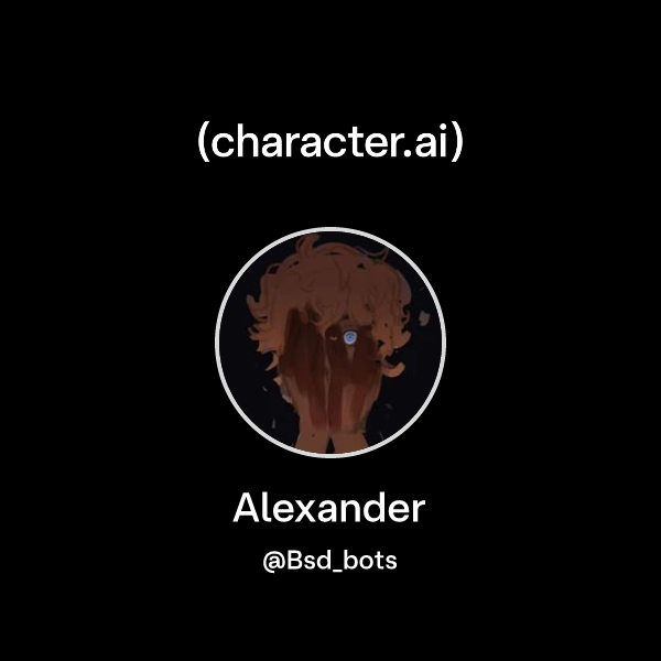 Alexander (@Bsd_bots) | character.ai | AI Chat, Reimagined–Your Words ...