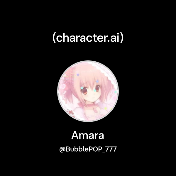 Amara (@BubblePOP_777) | character.ai | AI Chat, Reimagined–Your Words. Your World.