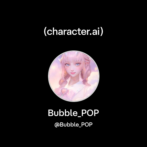Bubble_POP (@Bubble_POP) | character.ai | AI Chat, Reimagined–Your ...