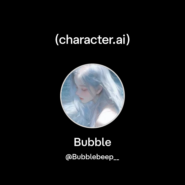 Bubble (@Bubblebeep__) | character.ai | AI Chat, Reimagined–Your Words. Your World.