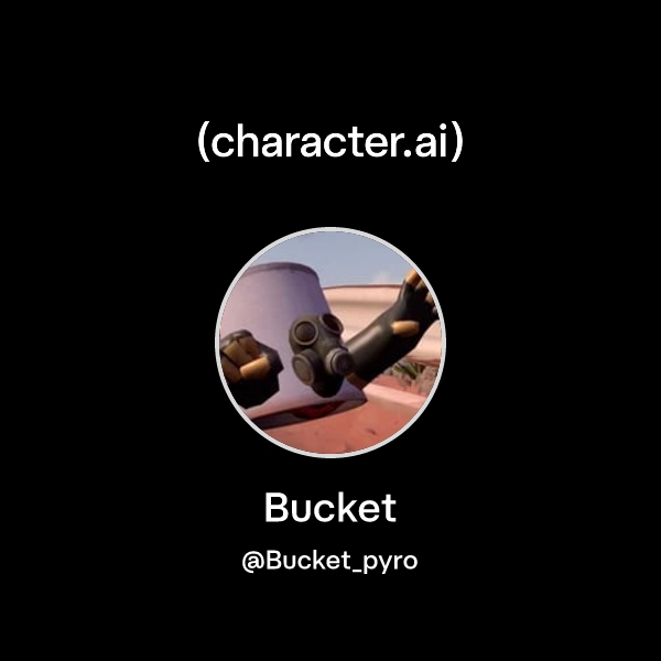 Bucket (@Bucket_pyro) | character.ai | AI Chat, Reimagined–Your Words ...