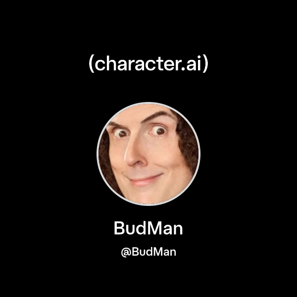 BudMan (@BudMan) | character.ai | AI Chat, Reimagined–Your Words. Your ...