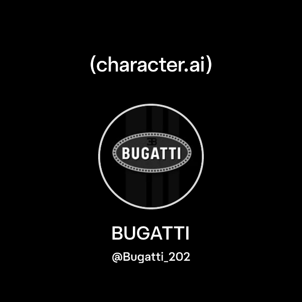 BUGATTI (@Bugatti_202) | character.ai | AI Chat, Reimagined–Your Words ...