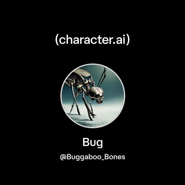 Bug (@Buggaboo_Bones) | character.ai | AI Chat, Reimagined–Your Words ...