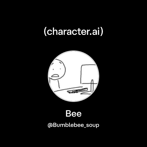 Bee (@Bumblebee_soup) | character.ai | Personalized AI for every moment ...