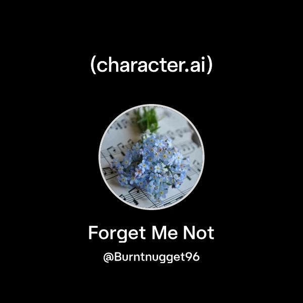 Forget Me Not (@Burntnugget96) | character.ai | AI Chat, Reimagined ...