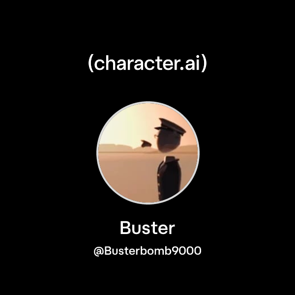 Buster (@Busterbomb9000) | character.ai | Personalized AI for every ...