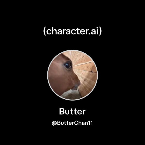 Butter (@ButterChan11) | character.ai | Personalized AI for every moment of your day