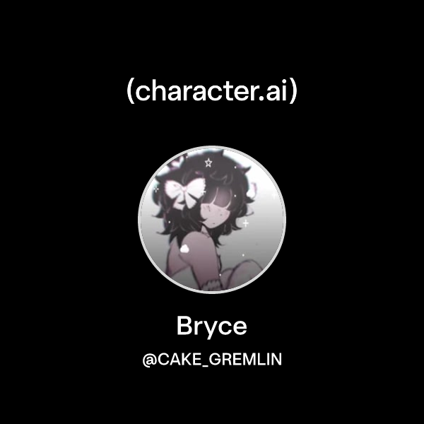 Bryce (@CAKE_GREMLIN) | character.ai | Personalized AI for every moment ...