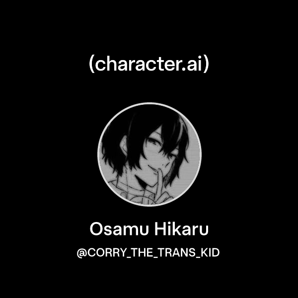 Osamu Hikaru (@CORRY_THE_TRANS_KID) | character.ai | AI Chat ...