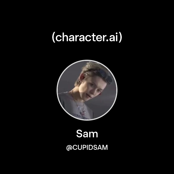 Sam (@CUPIDSAM) | character.ai | AI Chat, Reimagined–Your Words. Your World.