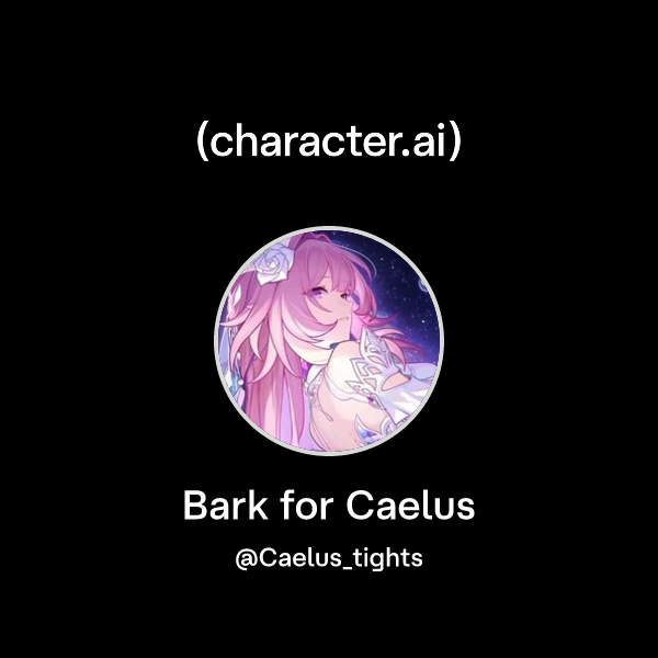 Bark for Caelus (@Caelus_tights) | character.ai | Personalized AI for ...