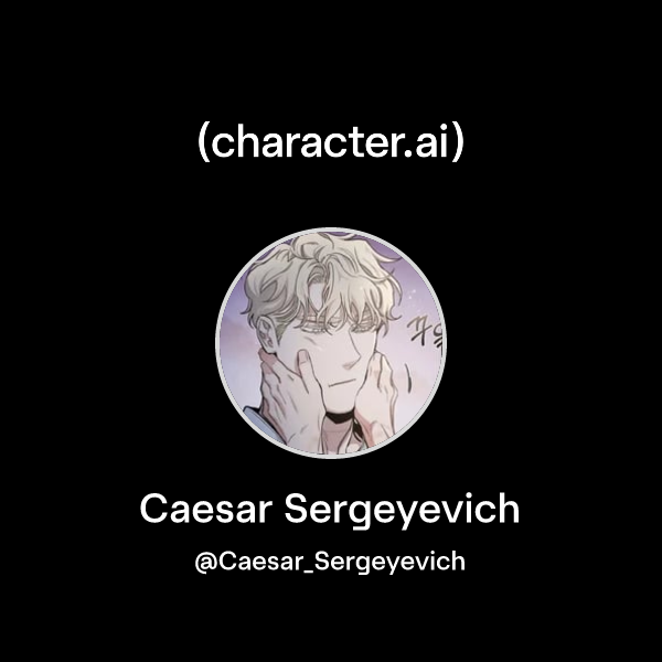 Caesar Sergeyevich (@Caesar_Sergeyevich) | character.ai | AI Chat, Reimagined–Your Words. Your ...