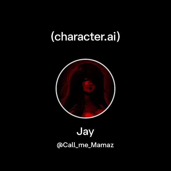 Jay (@Call_me_Mamaz) | character.ai | AI Chat, Reimagined–Your Words ...