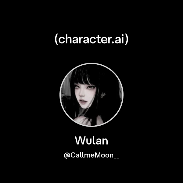 Wulan (@CallmeMoon__) | character.ai | Personalized AI for every moment ...