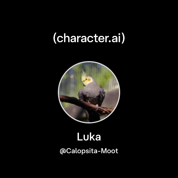 Luka (@Calopsita-Moot) | character.ai | Personalized AI for every ...