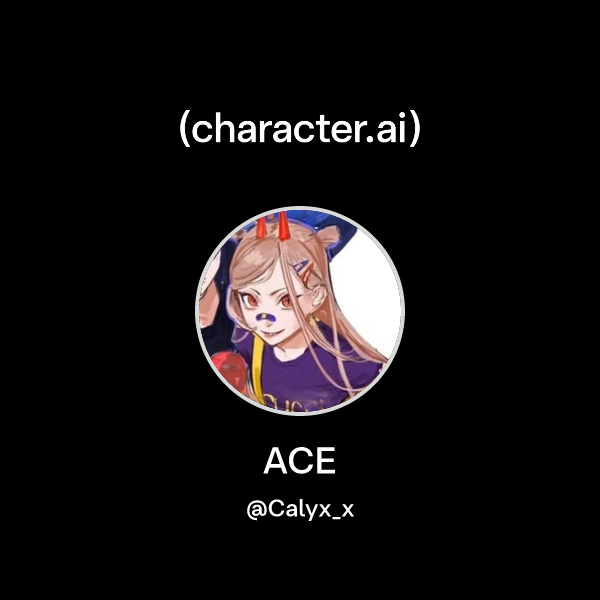 ACE (@Calyx_x) | character.ai | AI Chat, Reimagined–Your Words. Your World.