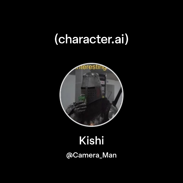 Kishi (@Camera_Man) | character.ai | AI Chat, Reimagined–Your Words ...