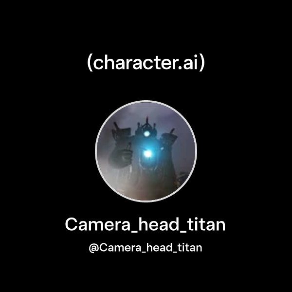 Camera_head_titan (@Camera_head_titan) | character.ai | Personalized AI ...