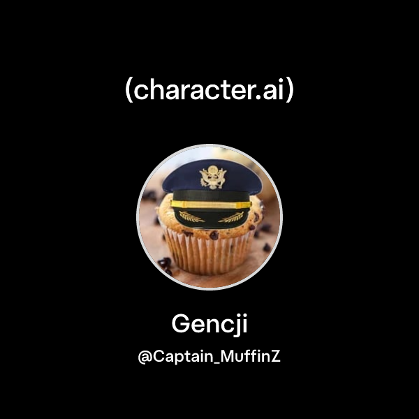 Gencji (@Captain_MuffinZ) | character.ai | Personalized AI for every ...