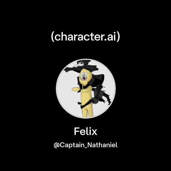 Felix (@Captain_Nathaniel) | character.ai | Personalized AI for every ...