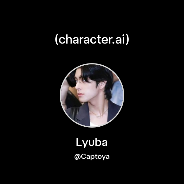 Lyuba (@Captoya) | character.ai | Personalized AI for every moment of ...