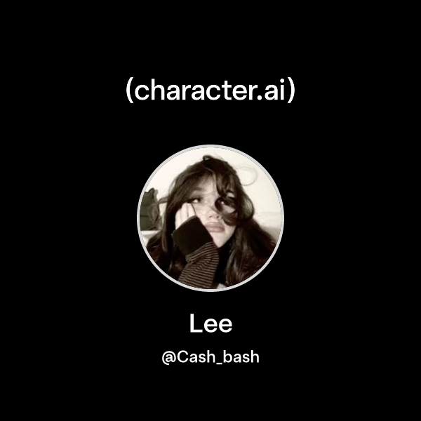Lee (@Cash_bash) | character.ai | AI Chat, Reimagined–Your Words. Your World.