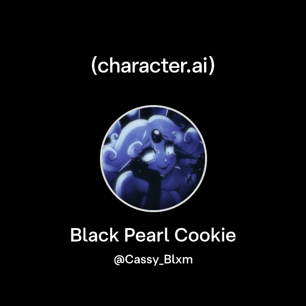 Black Pearl Cookie (@Cassy_Blxm) | character.ai | Personalized AI for every moment of your day