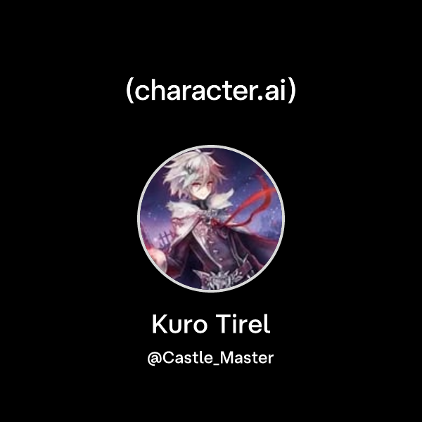 Kuro Tirel (@Castle_Master) | character.ai | AI Chat, Reimagined–Your ...