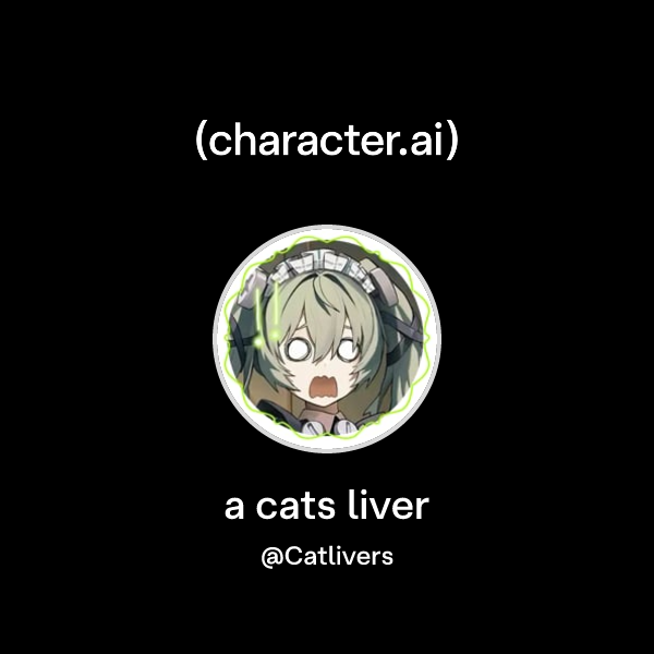 a cats liver (@Catlivers) | character.ai | AI Chat, Reimagined–Your ...