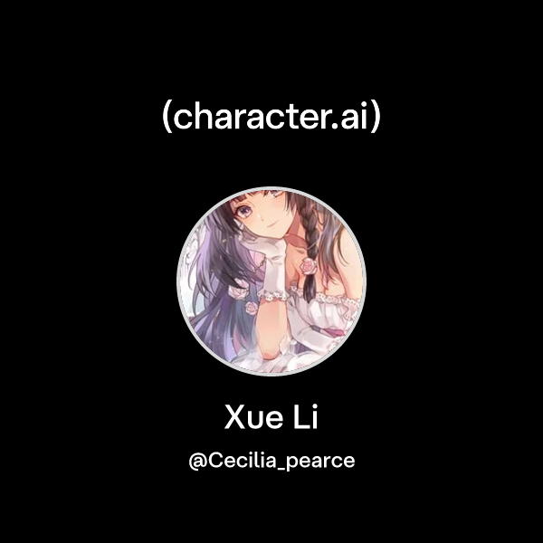 Xue Li (@Cecilia_pearce) | character.ai | AI Chat, Reimagined–Your Words. Your World.