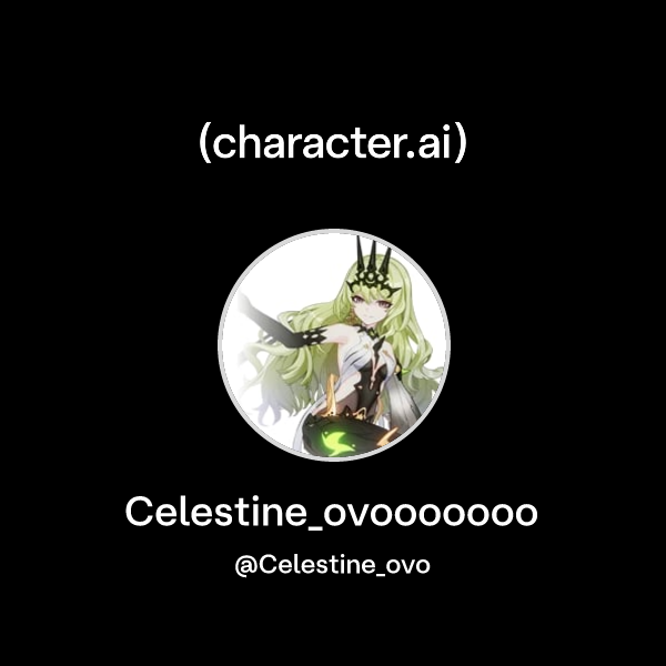 Celestine_ovooooooo (@Celestine_ovo) | character.ai | Personalized AI for every moment of your day
