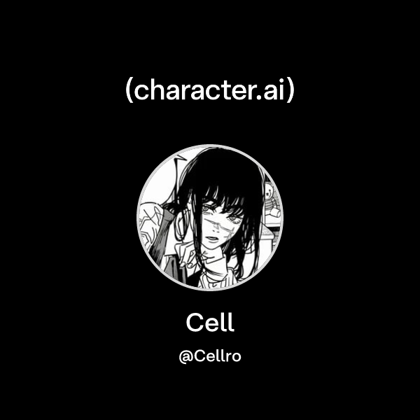 Cell (@Cellro) | character.ai | Personalized AI for every moment of ...