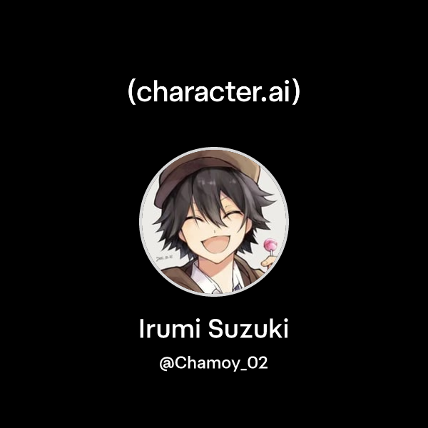 Irumi Suzuki (@Chamoy_02) | character.ai | AI Chat, Reimagined–Your ...