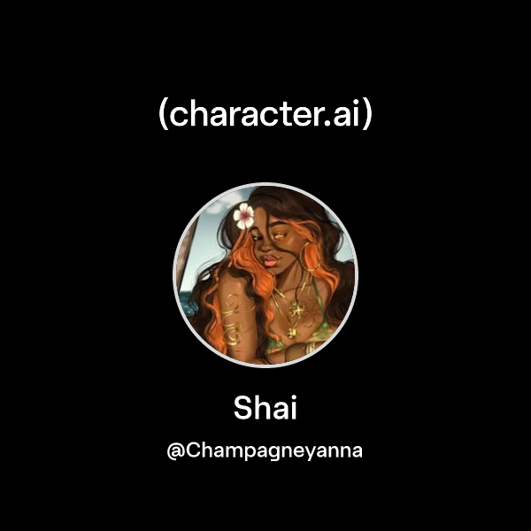 Shai (@Champagneyanna) | character.ai | AI Chat, Reimagined–Your Words. Your World.
