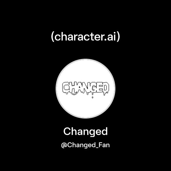Changed (@Changed_Fan) | character.ai | AI Chat, Reimagined–Your Words ...