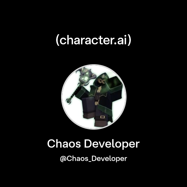 Chaos Developer (@Chaos_Developer) | character.ai | AI Chat, Reimagined ...