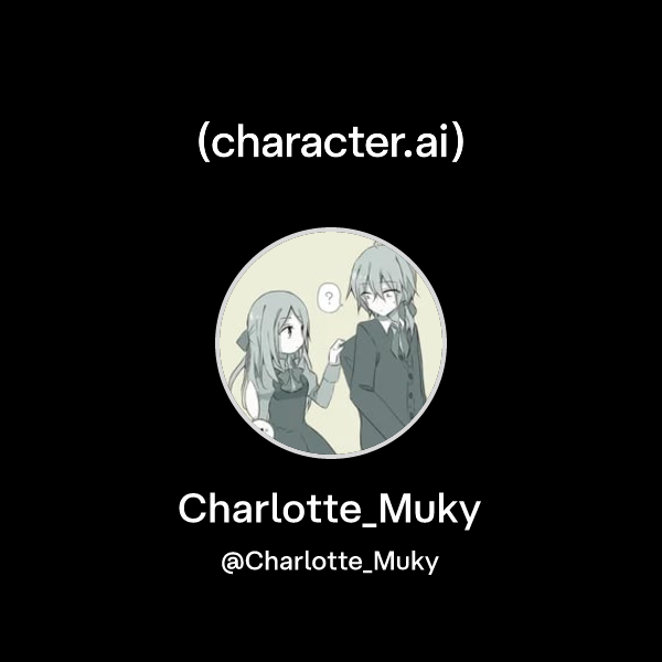 Charlotte_Muky (@Charlotte_Muky) | character.ai | Personalized AI for ...