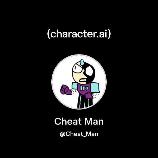 Cheat Man (@Cheat_Man) | character.ai | Personalized AI for every ...