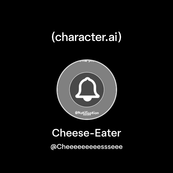 Cheese-Eater (@Cheeeeeeeeessseee) | character.ai | Personalized AI for ...